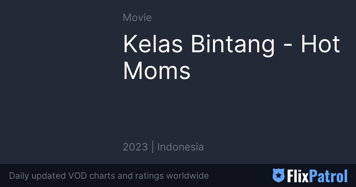 Kelas Bintang - Hot Moms • FlixPatrol Kelas Bintang - Hot Moms • FlixPatrol